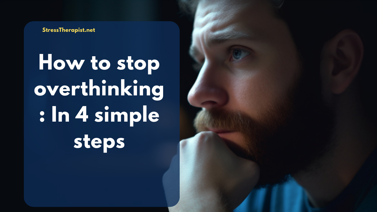 How to stop overthinking: In 4 simple steps (Part 3)