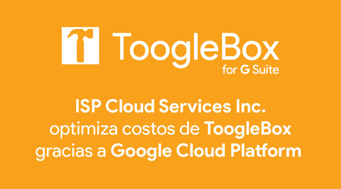 ISP Cloud Services Inc. optimiza costos de ToogleBox gracias a GCP ...