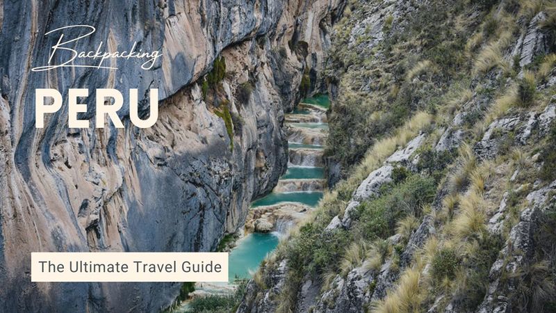 Backpacking Peru: Ultimate 2023 Local's Travel Guide