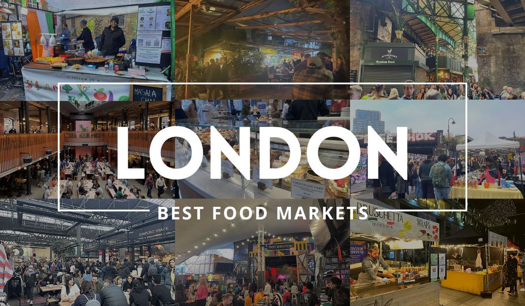 15 Best Food Markets in London [By a Local Foodie!]
