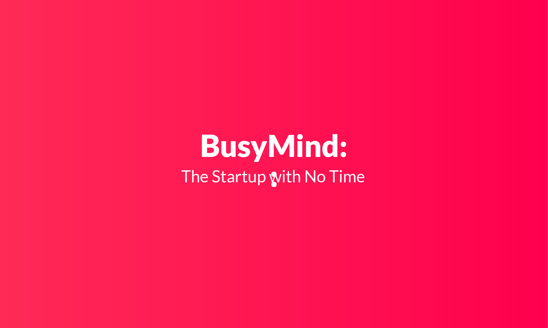 BusyMind: The Startup with No Time