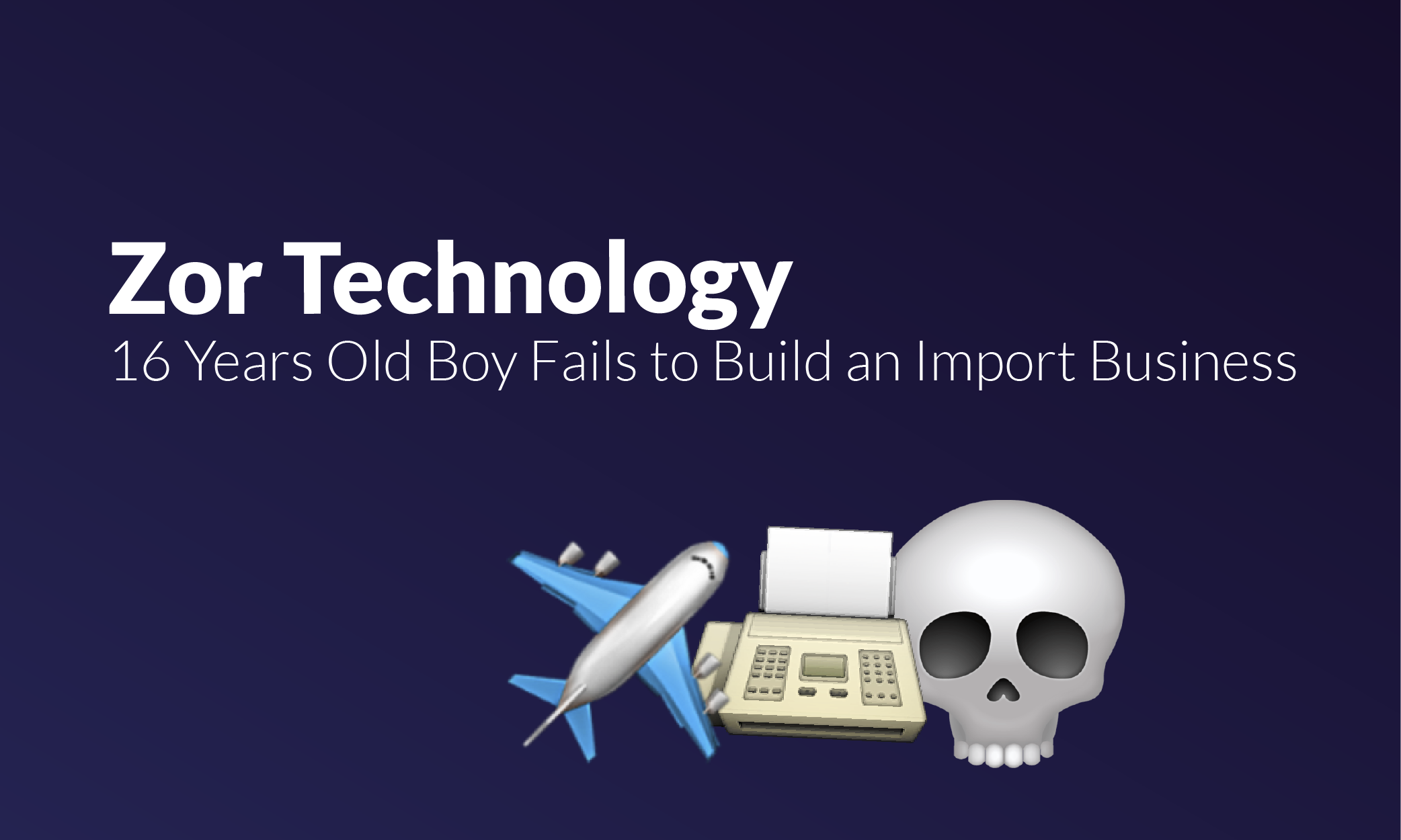 16 Years Old Boy Fails to Build an Import Business