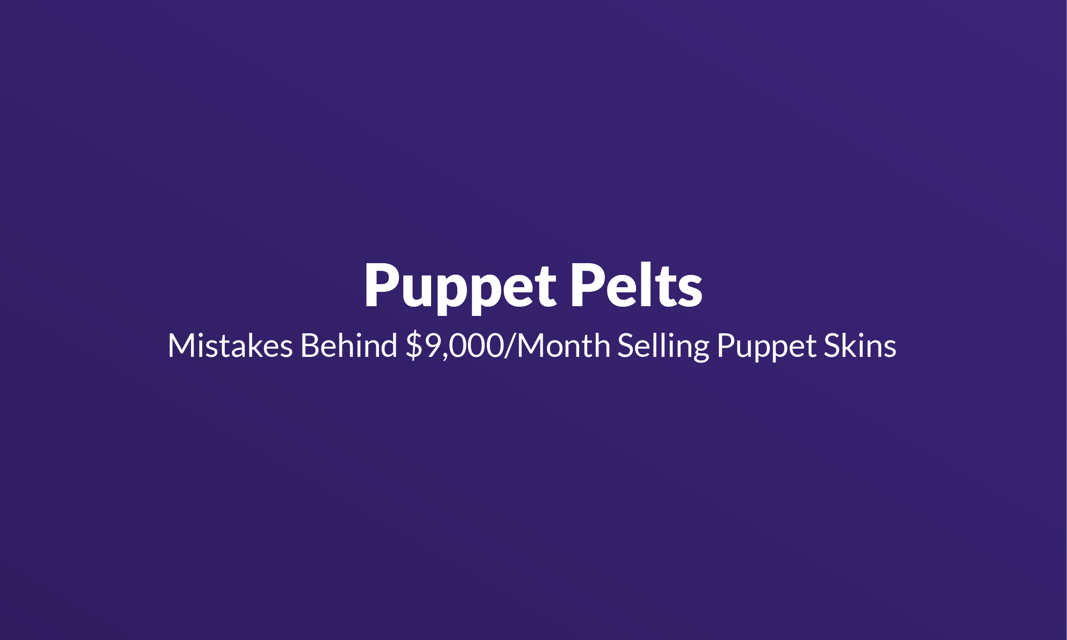 Mistakes Behind $9,000/Month Selling Puppet Skins