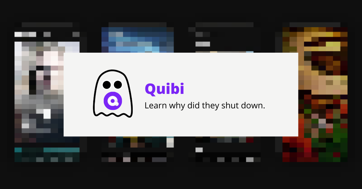 Why did Quibi fail? Find out the 7 main reasons!