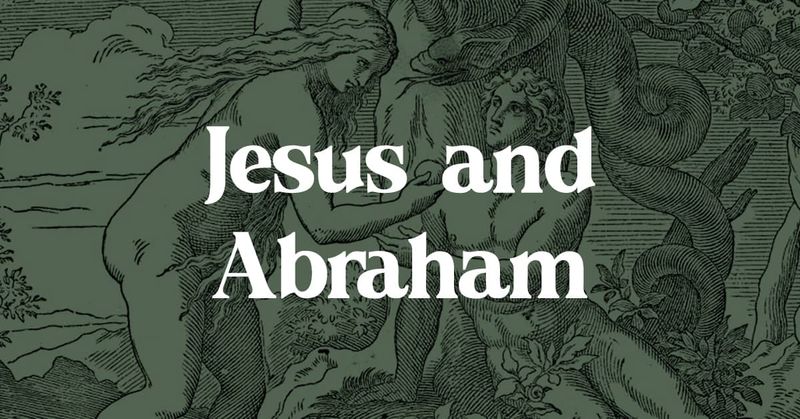 Jesus and Abraham | Devotionals | Coram Deo Church