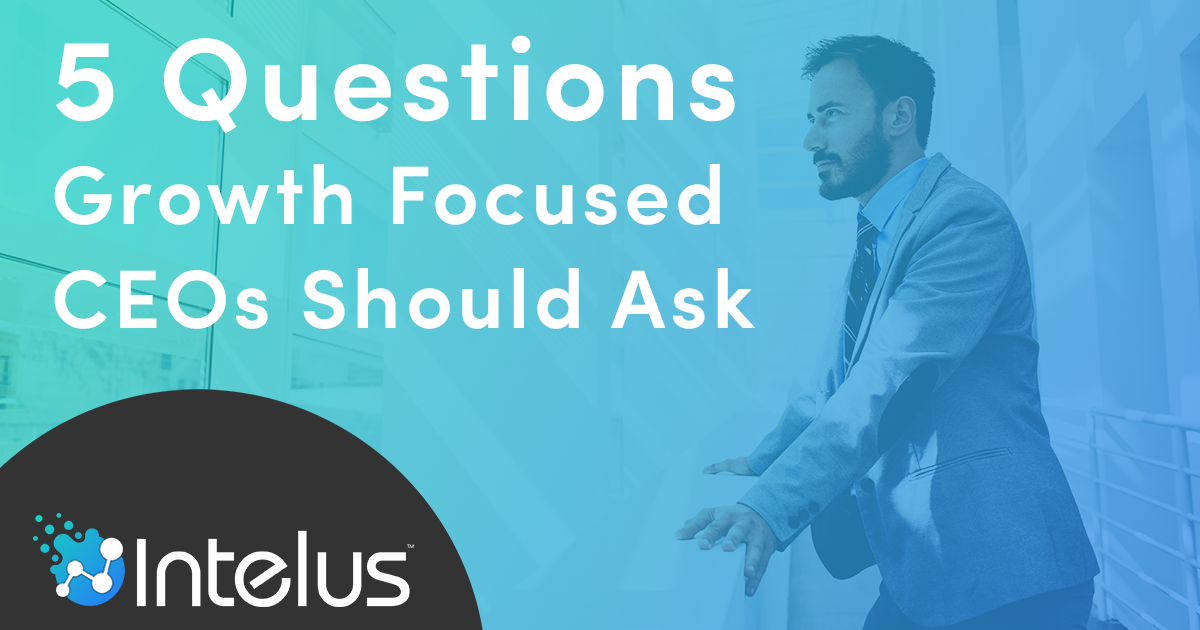 5 Questions Every Growth Focused CEO Should Ask Themselves | Blog