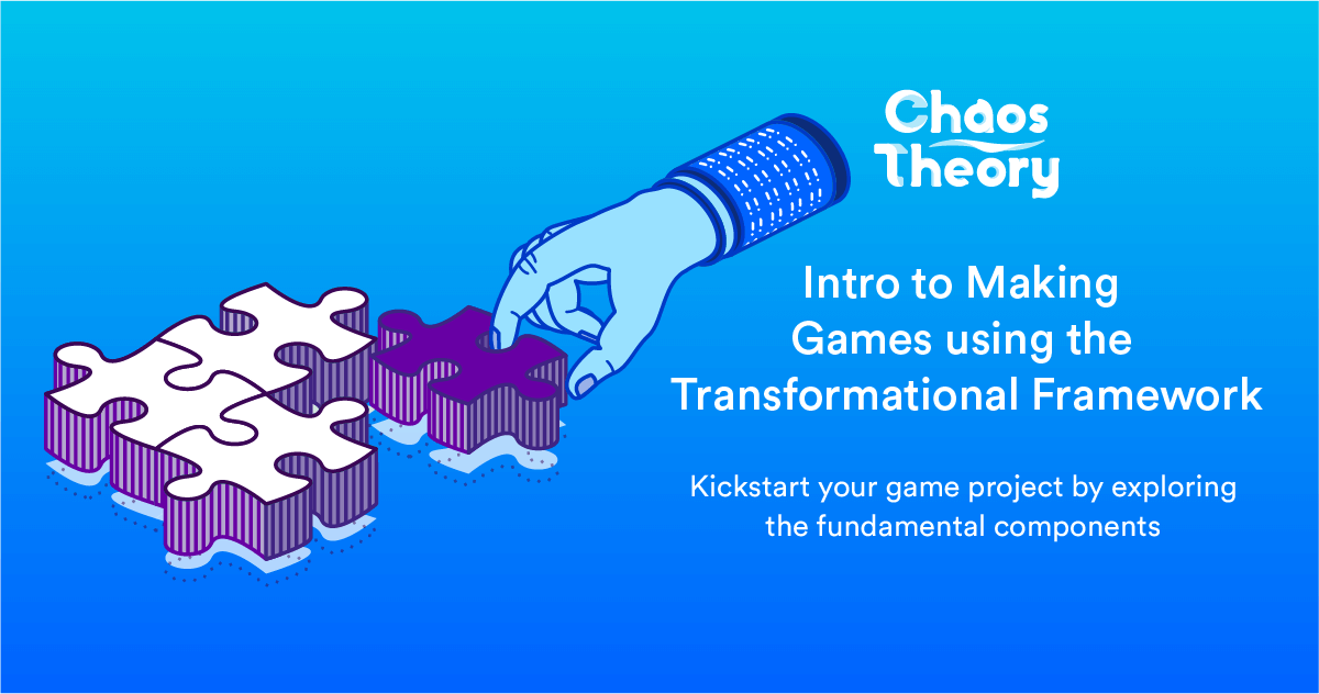 Intro to Making Games using the Transformational Framework | Chaos Theory