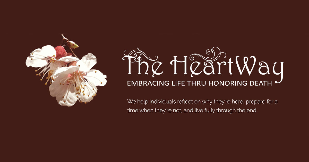 The HeartWay | Embracing Life Thru Honoring Death