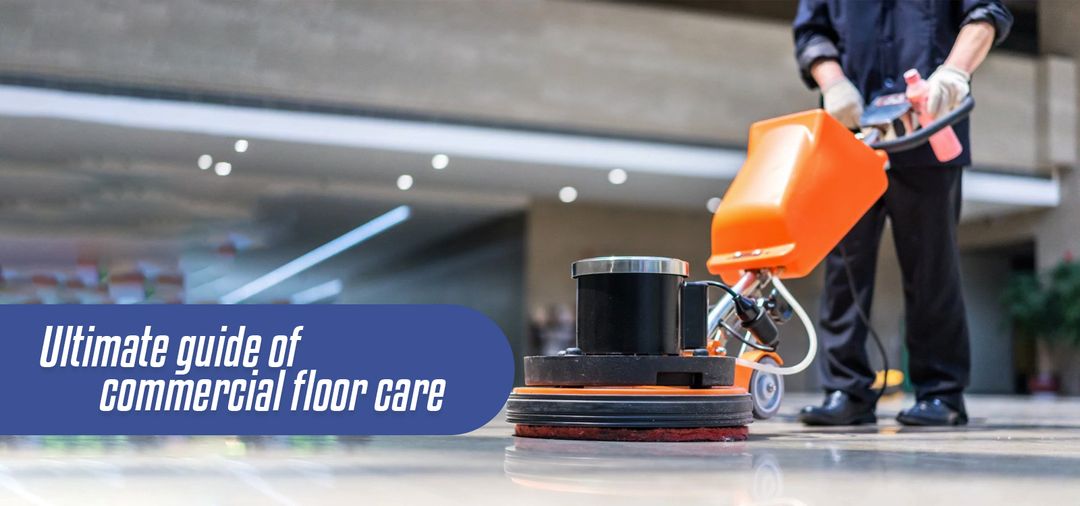 The Ultimate Guide to Commercial Floor Care [6 suggestions]