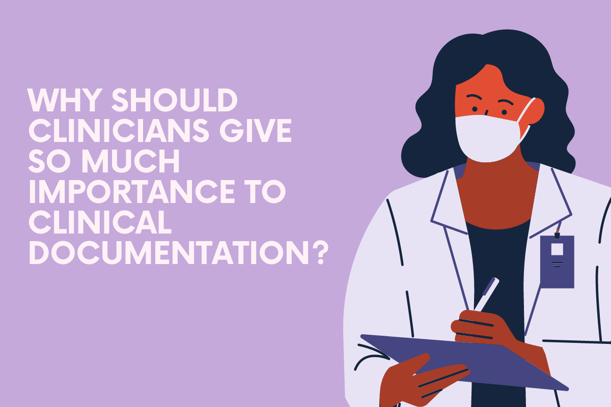 Why Should Clinicians Give So Much Importance to Clinical Documentation ...