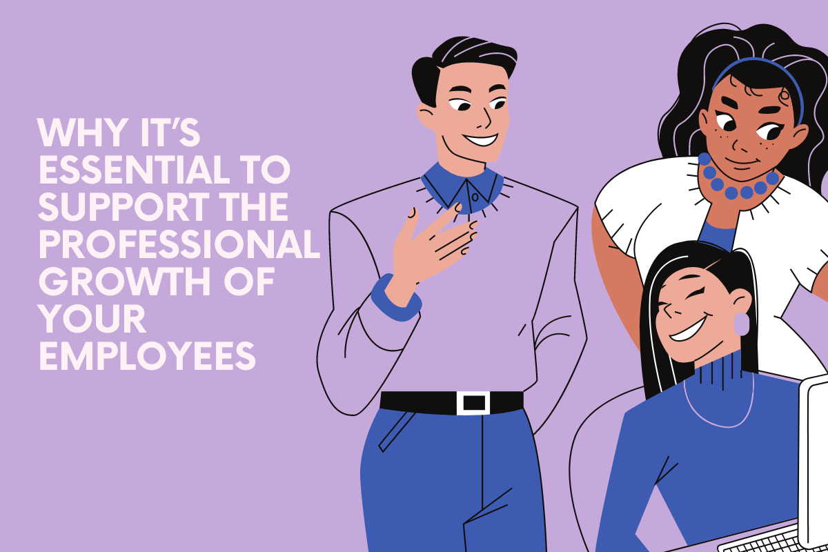 Why It’s Essential to Support the Professional Growth of Your Employees ...