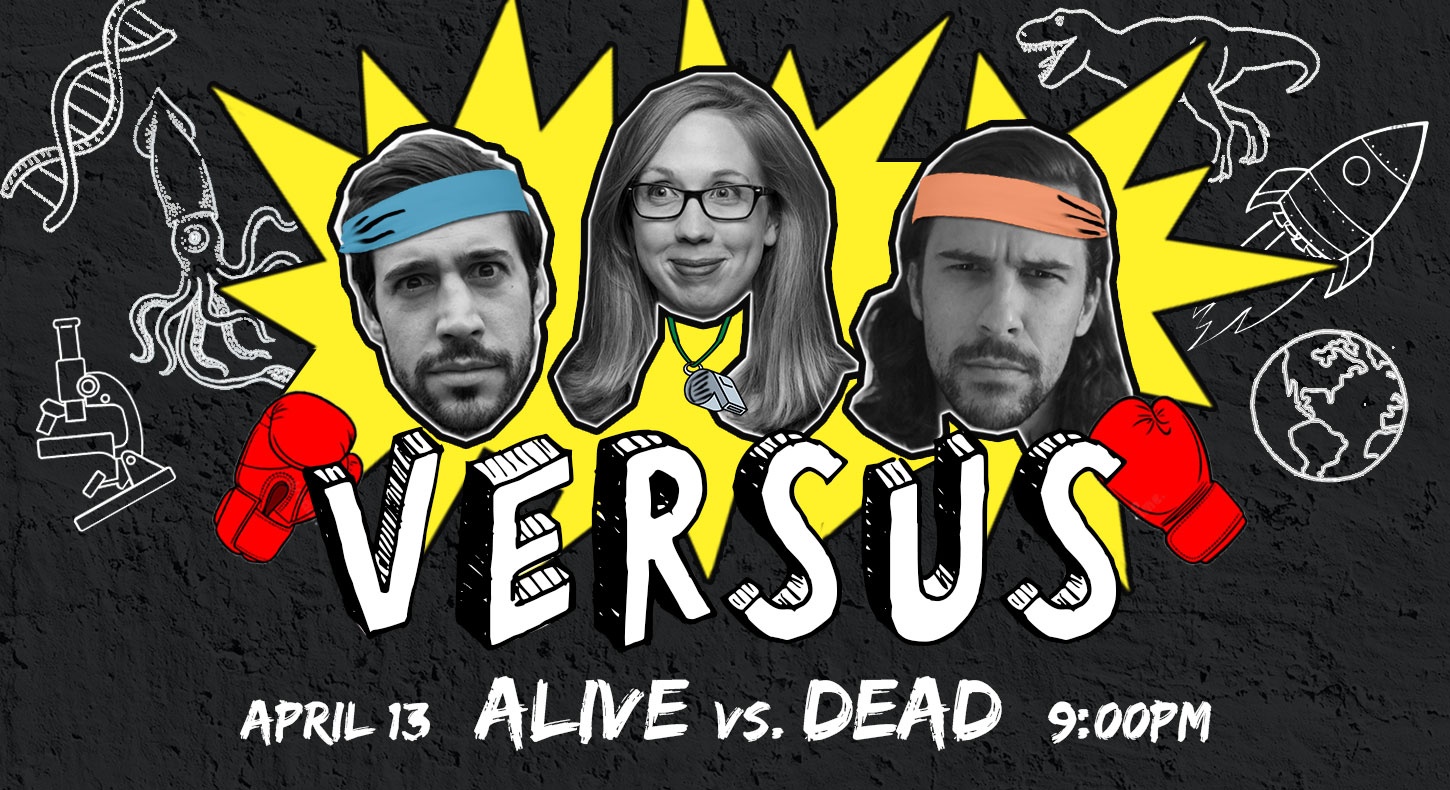 VERSUS: Alive vs. Dead