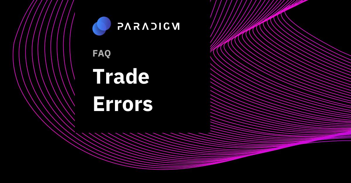 Trade Error FAQ | Help | Paradigm