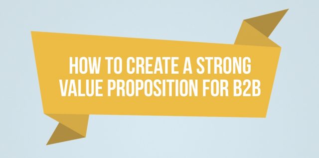 How to Create a Strong Value Proposition for B2B