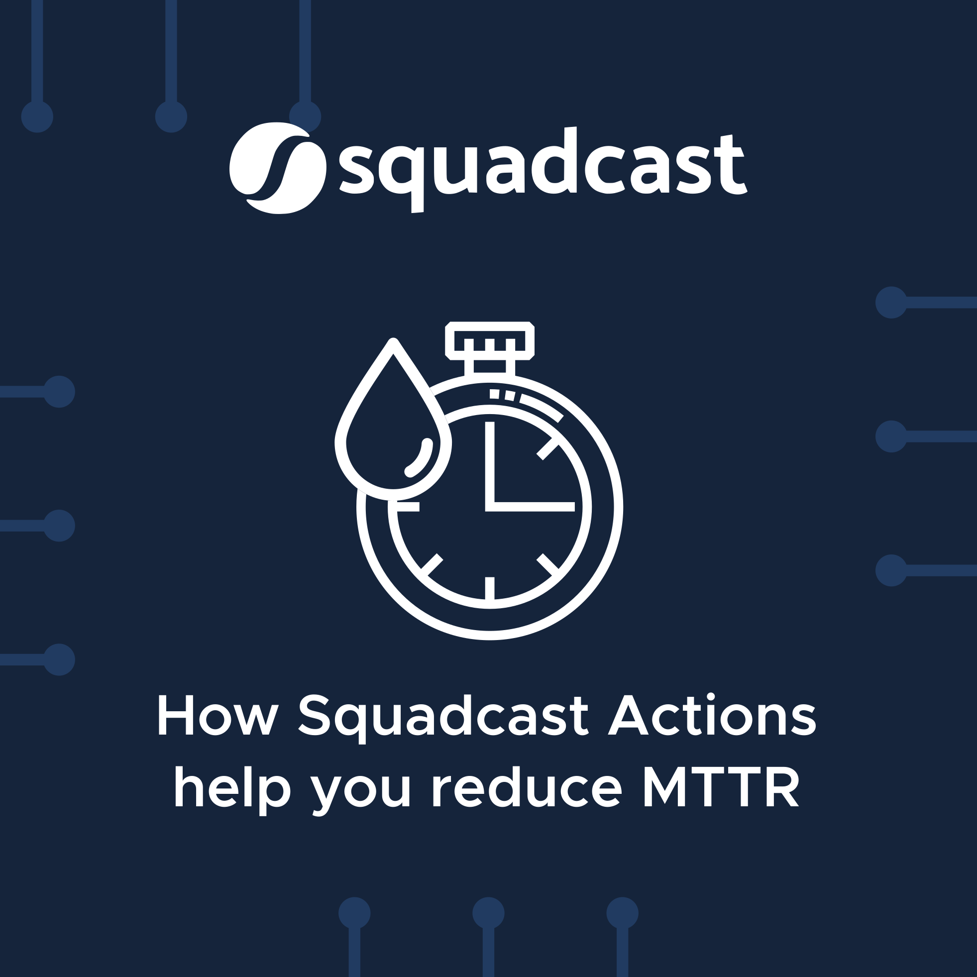 How Squadcast Actions help you reduce MTTR