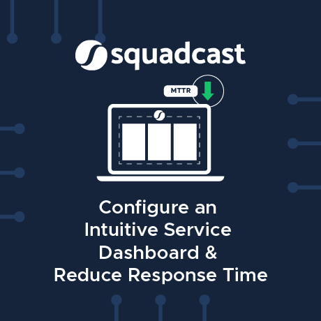 Configure an Intuitive Service Dashboard & Reduce Response Time