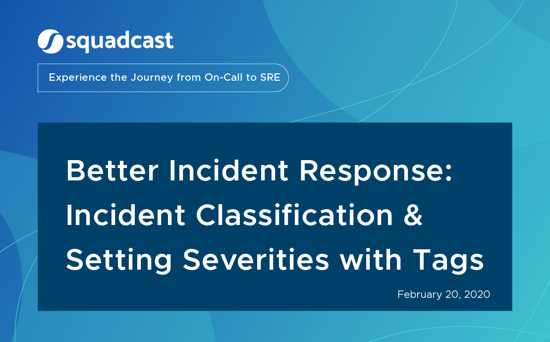 Better Incident Response: Incident Classification & Setting Severities ...