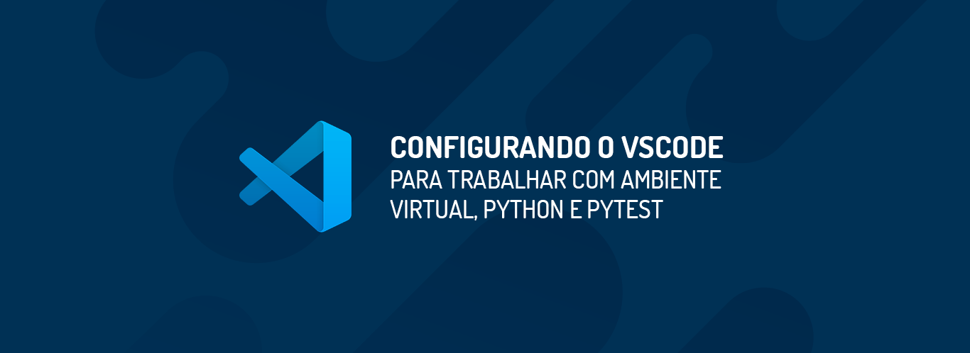 Configurando o VSCode para trabalhar com Ambiente Virtual, Python e ...