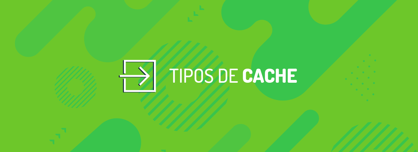 Tipos de Cache e Estratégias de Atualização | Zup