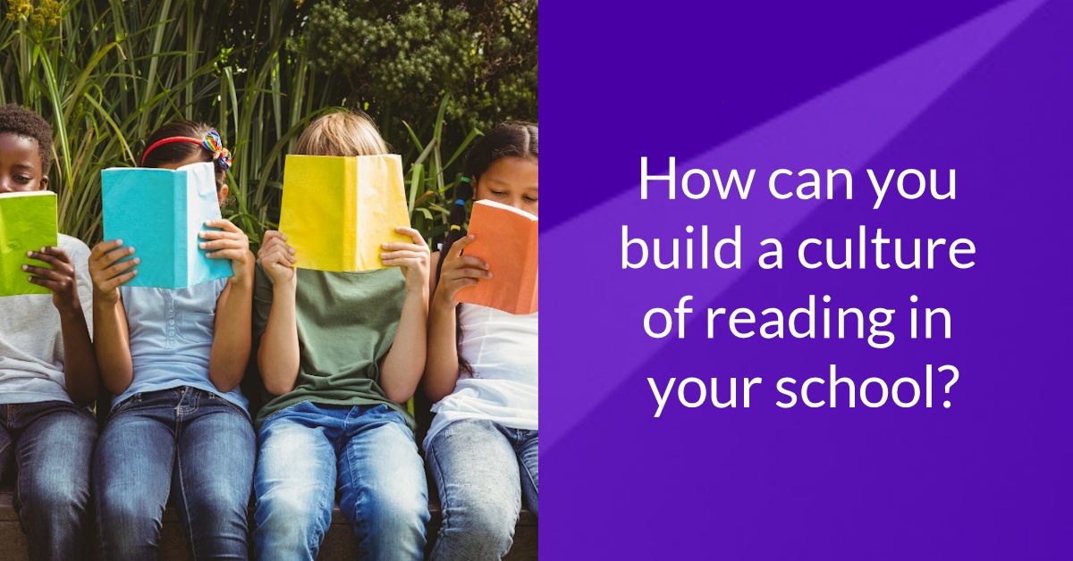 How can you build a culture of reading in your school?