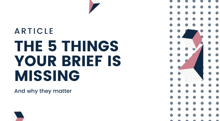 The 5 things your brief is missing (and why they matter) - Incredibble