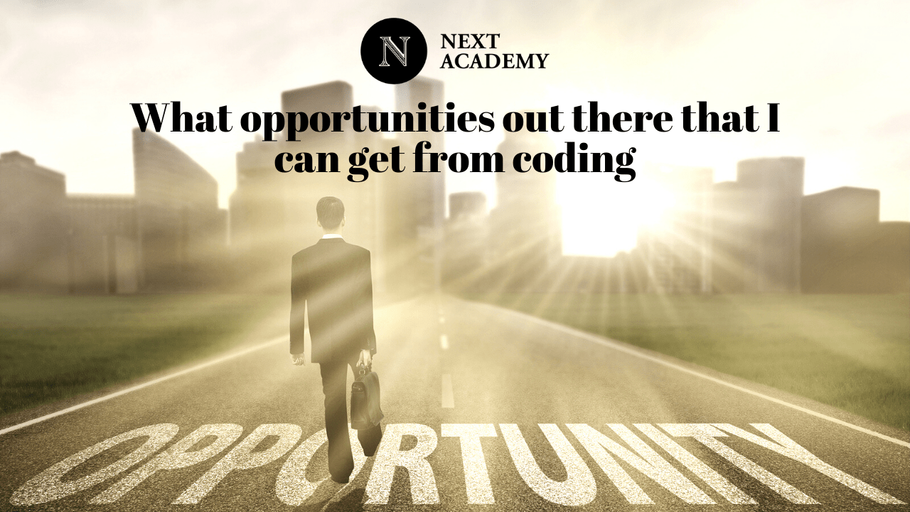 What opportunities out there that I can get from coding | NEXT Academy