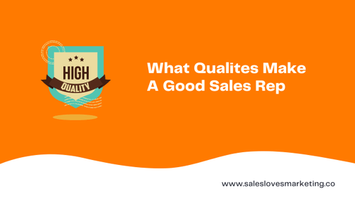 What Qualities Make A Good Sales Rep? | Sales Loves Marketing
