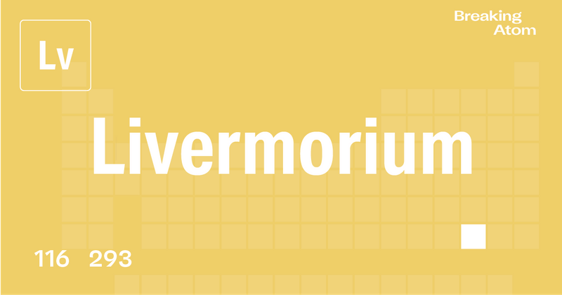 Livermorium (Lv) - Atomic Number 116