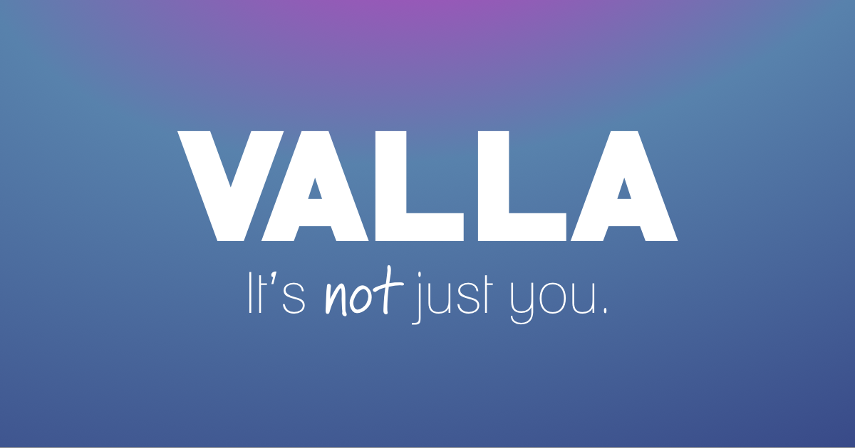 Valla - it's not just you.