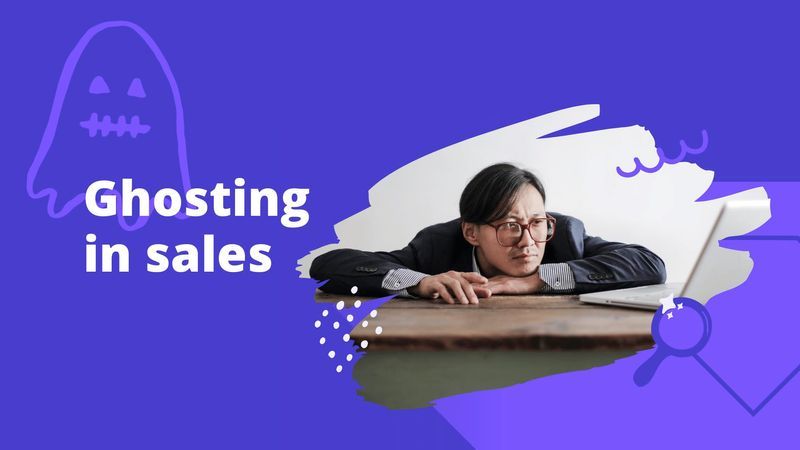 Ghosting in sales: How to prevent prospects from ghosting on you