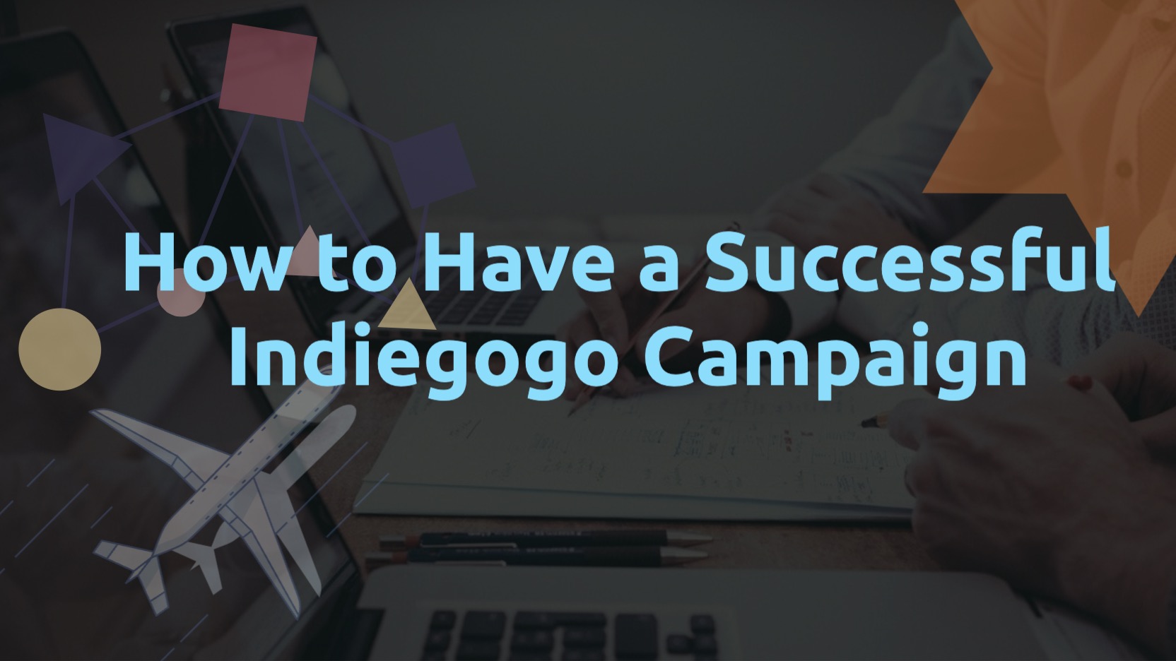Campaign Tips | How to Have a Successful Indiegogo Campaign - PledgeBox