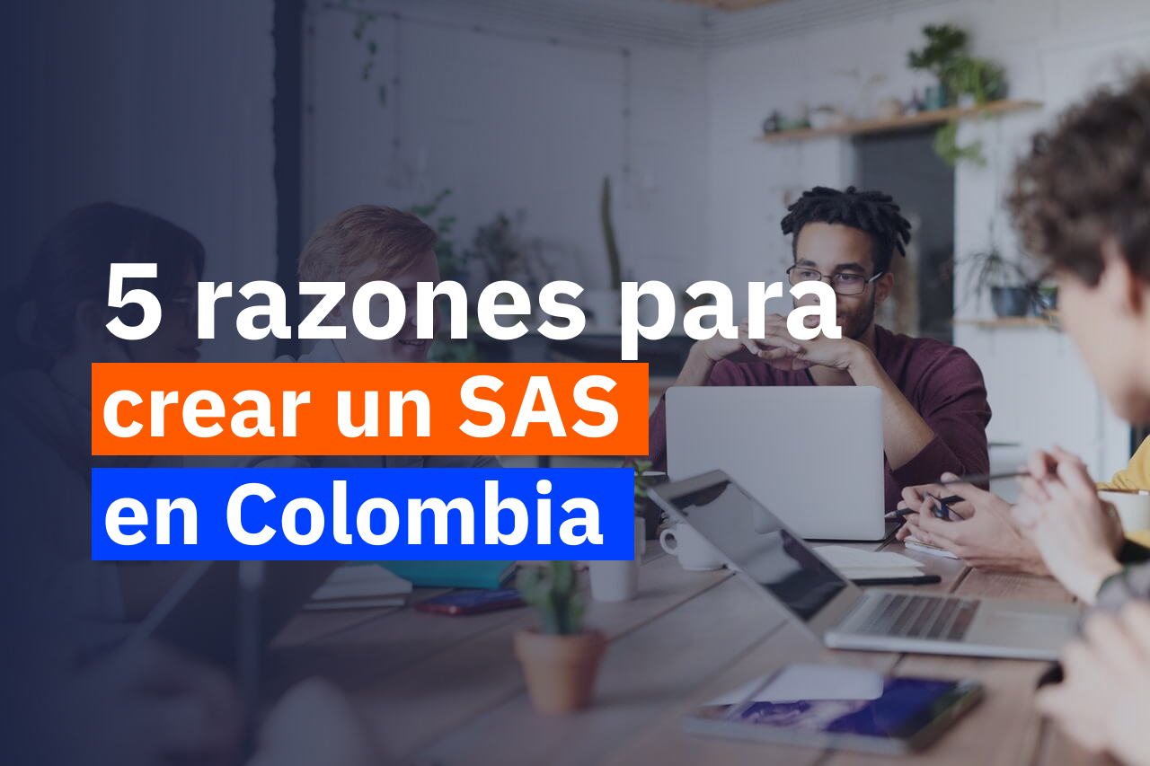 5 Razones para constituir una SAS (Sociedad por Acciones Simplificada)