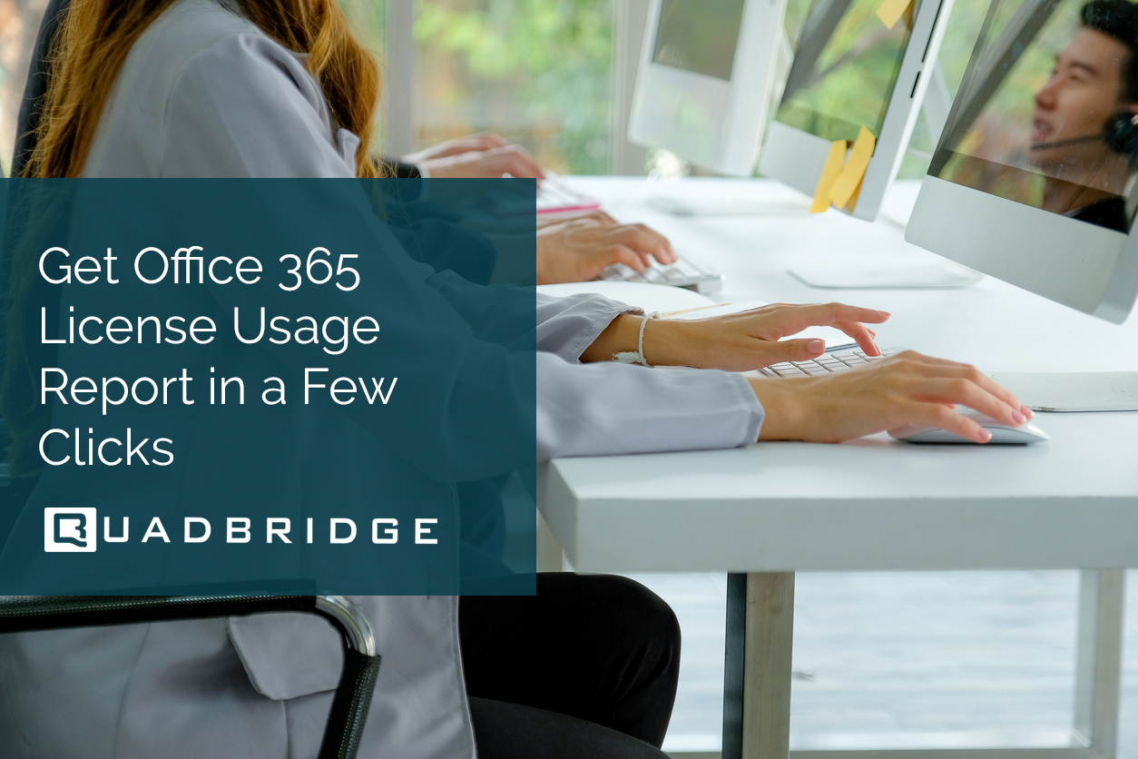 Quadbridge | Get Office 365 License Usage Report in a Few Clicks ...