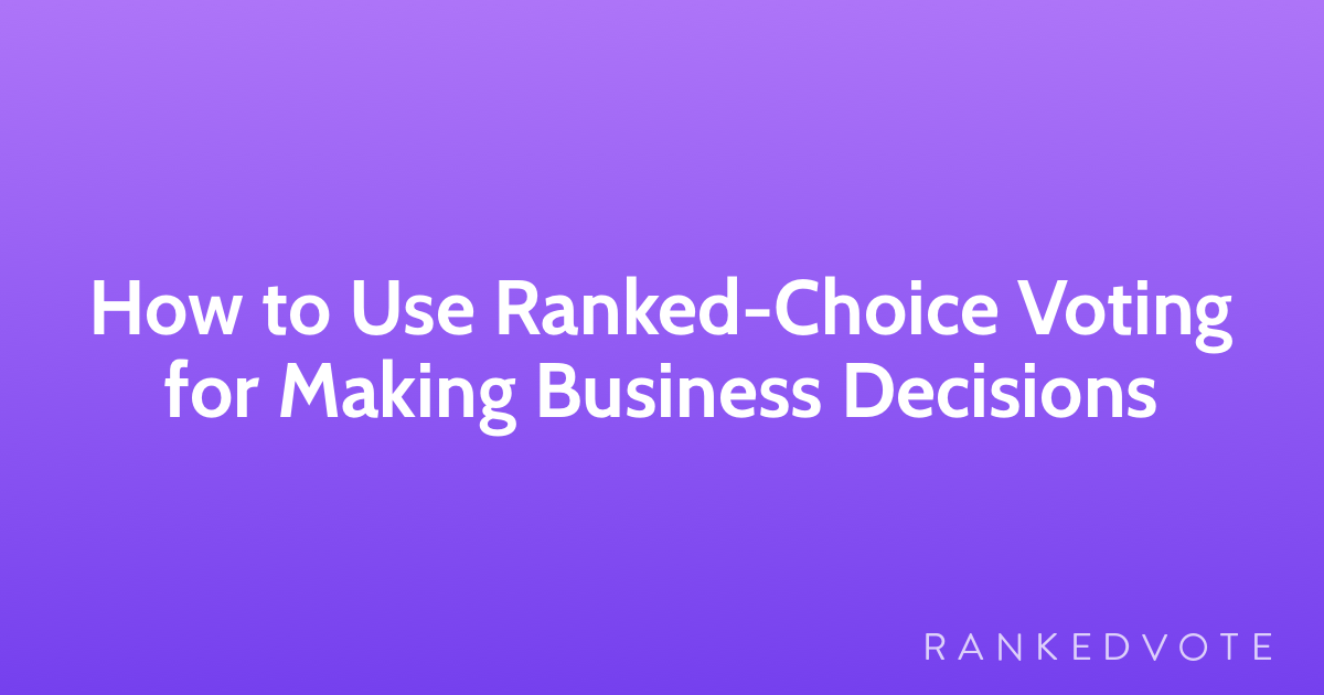 How to Use Ranked-Choice Voting for Business Decisions