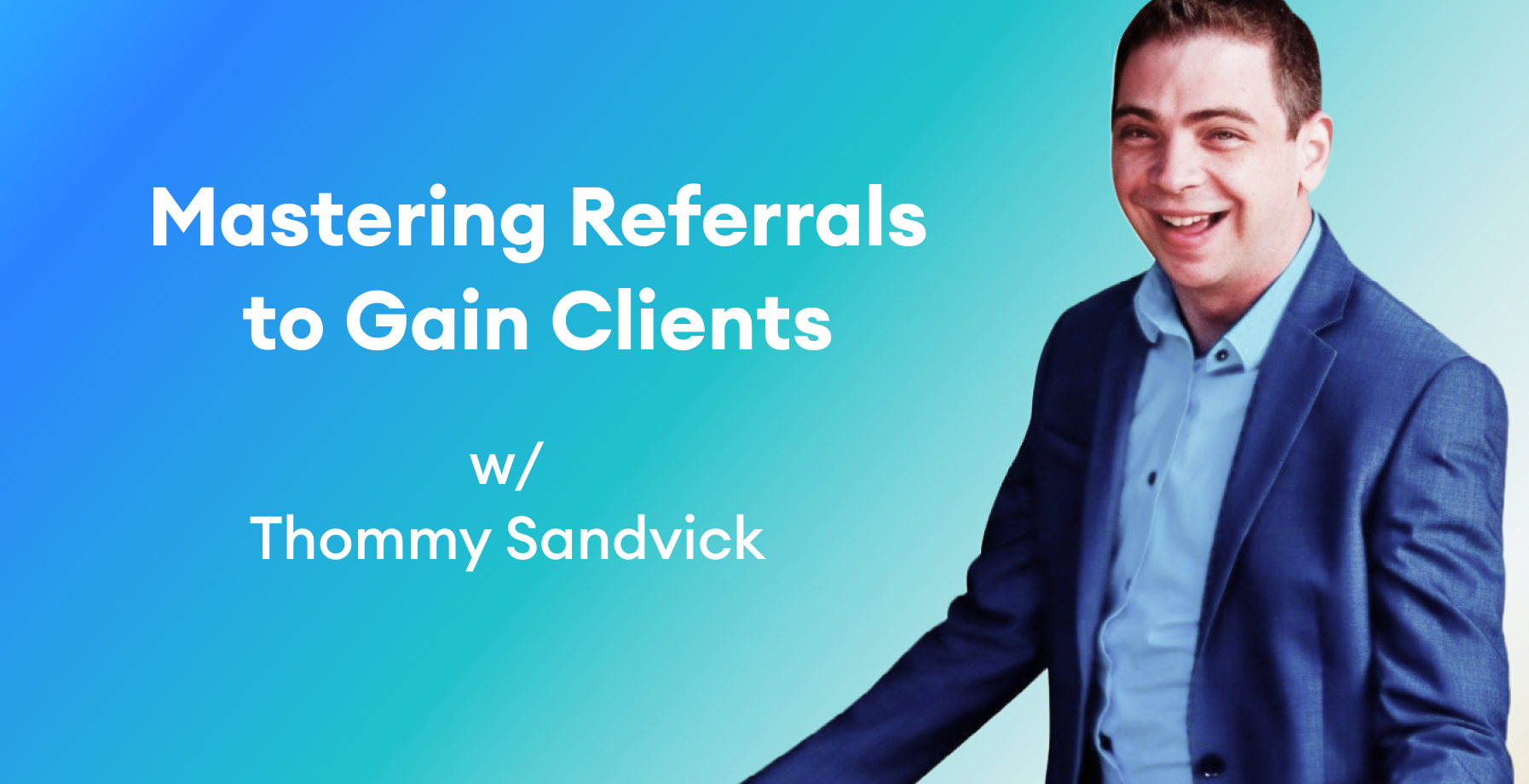 Mastering Referrals to Gain Clients