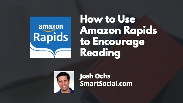 How to use Amazon Rapids to Encourage Reading | SmartSocial.com