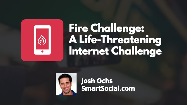 Fire Challenge: A Life-Threatening Internet Challenge | SmartSocial.com