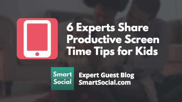 6 Experts Share Productive Screen Time Tips for Kids | SmartSocial.com