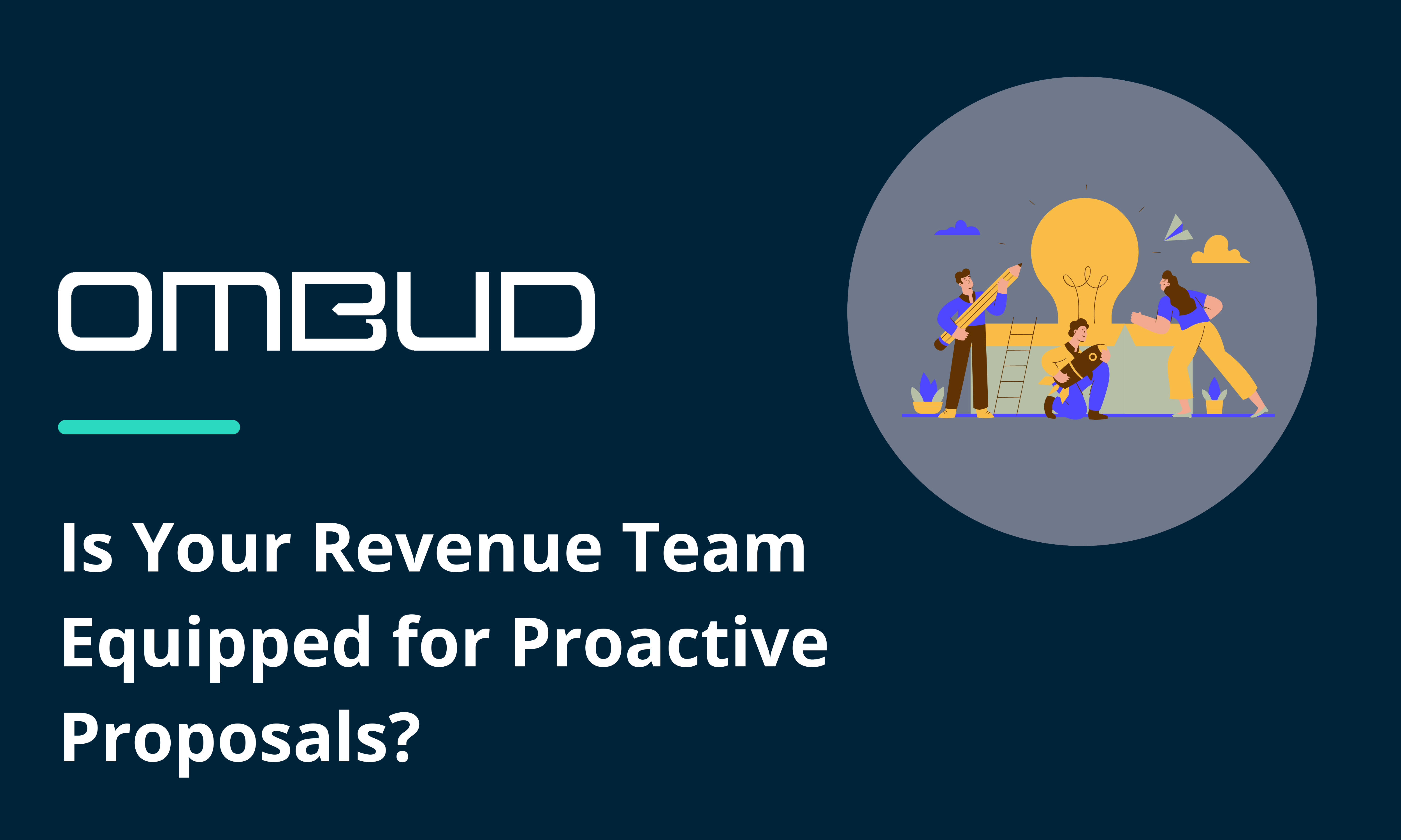 Is Your Revenue Team Equipped for Proactive Proposals? | The OmBlog