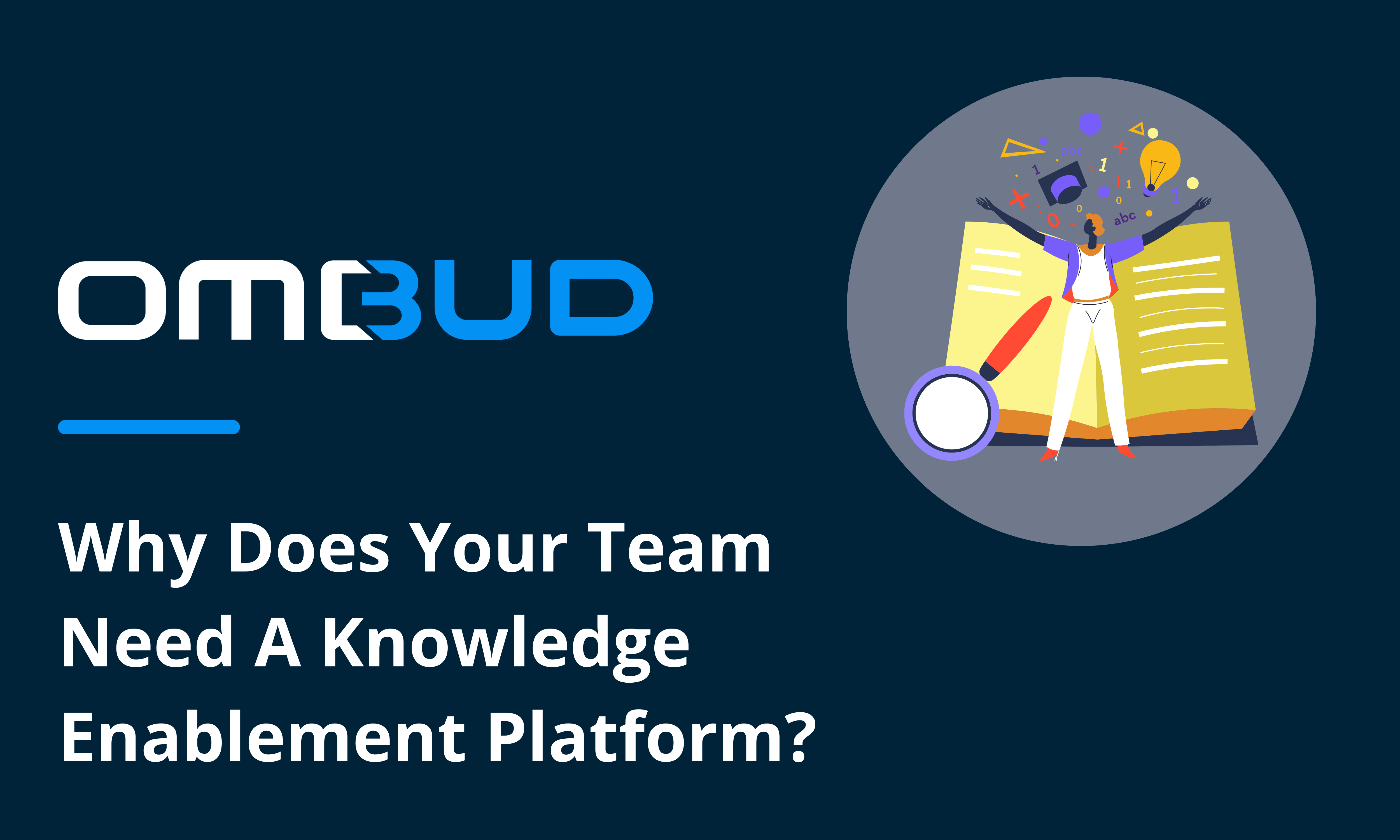 Why Does Your Team Need A Knowledge Enablement Platform? | The OmBlog