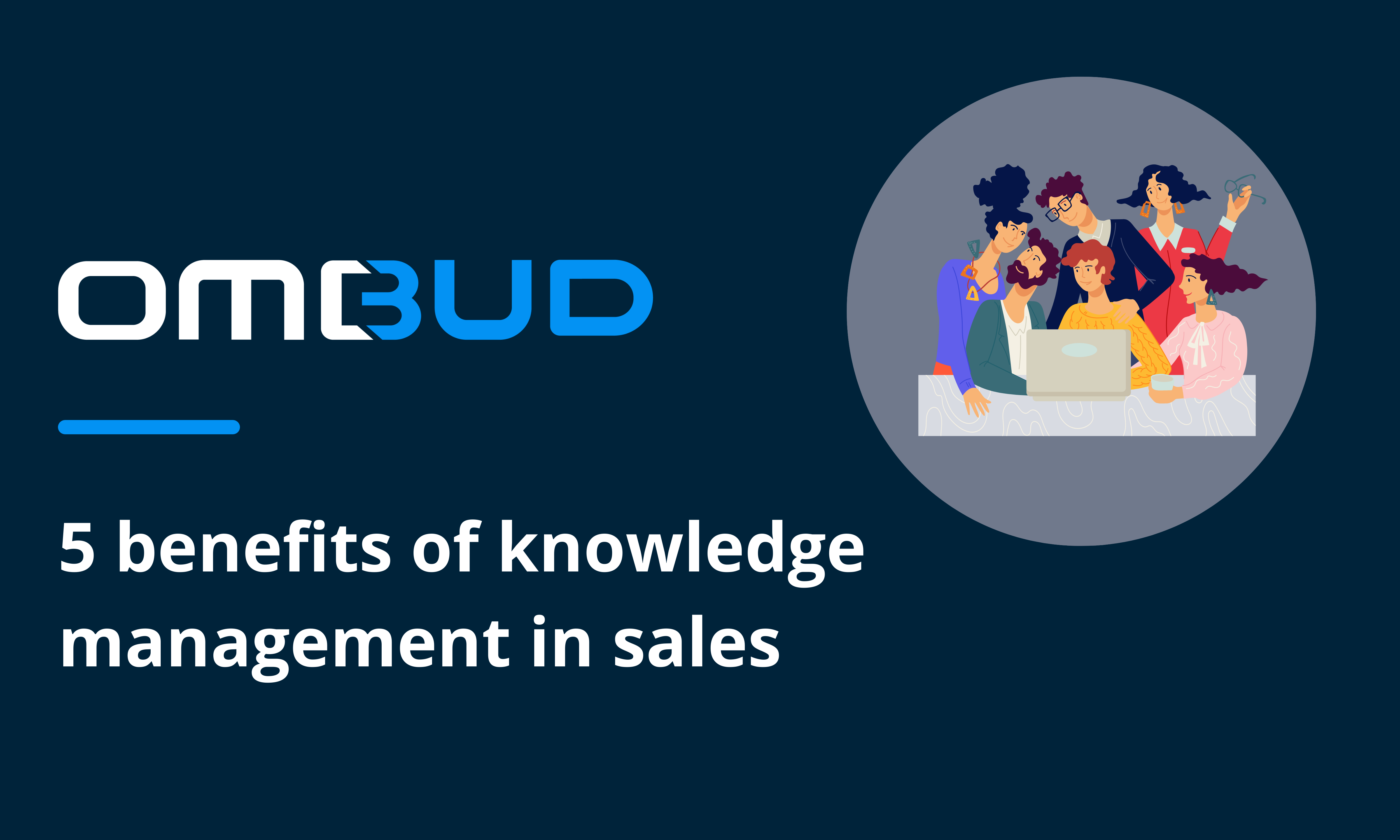 5 benefits of knowledge management in sales | The OmBlog