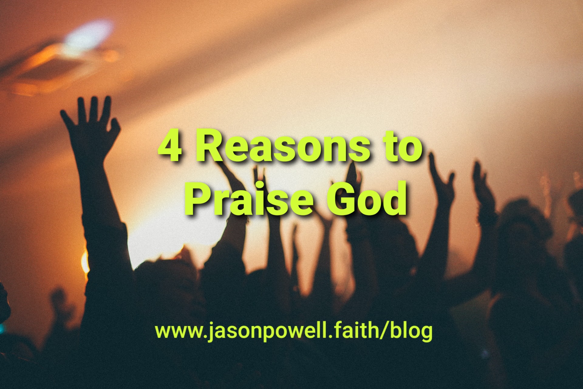 4 Reasons to Praise God!