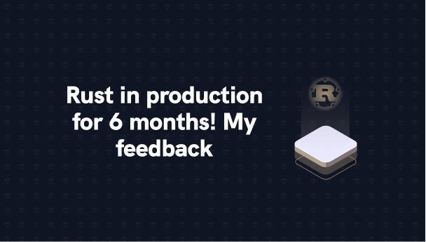 Qovery Blog: I used Rust in production for 6 months! Here's my feedback