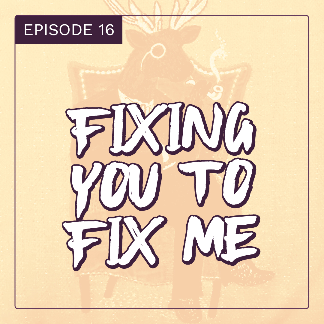 Fixing You to Fix Me - Your Mental Breakdown Podcast