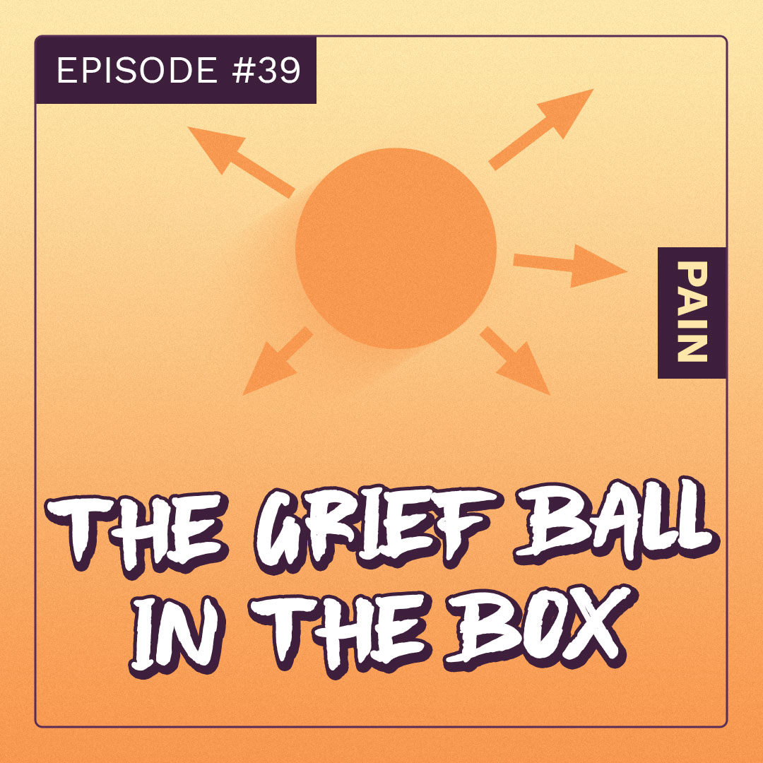 The Grief Ball in the Box - Your Mental Breakdown Podcast