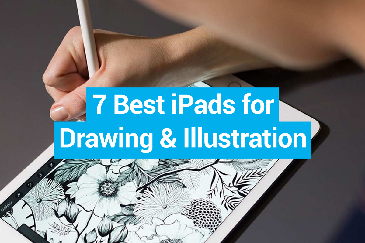 Top 7 IPads For Drawing Illustration To Buy In 2022 Top 7 IPads For Drawing Illustration To Buy In 2022