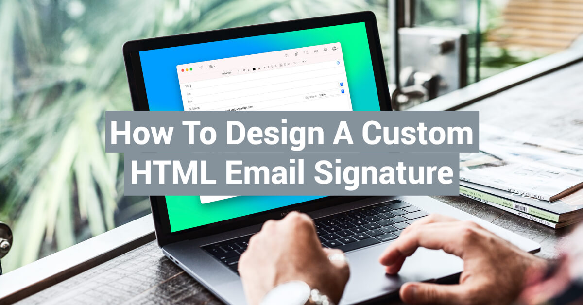 How To Design A Custom HTML Email Signature