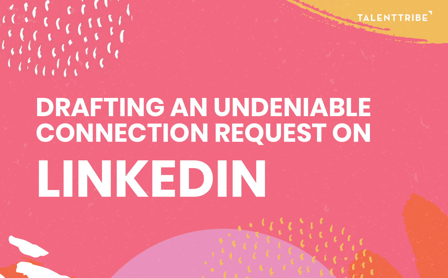 5 Undeniable LinkedIn Connection Request Templates | TalentTribe Resources