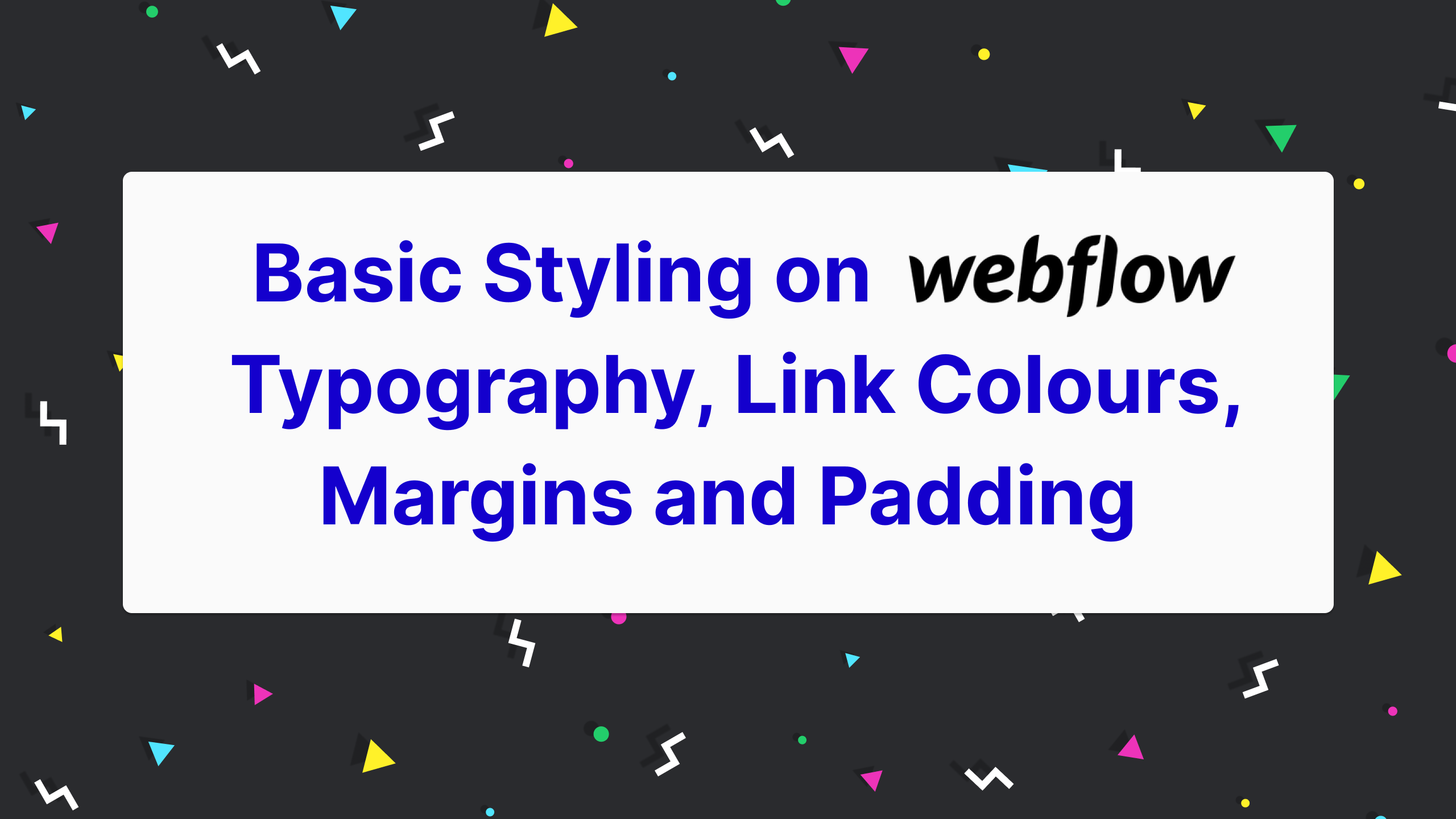Basic Styling on Webflow: Typography, Link Colours, Margins and Padding