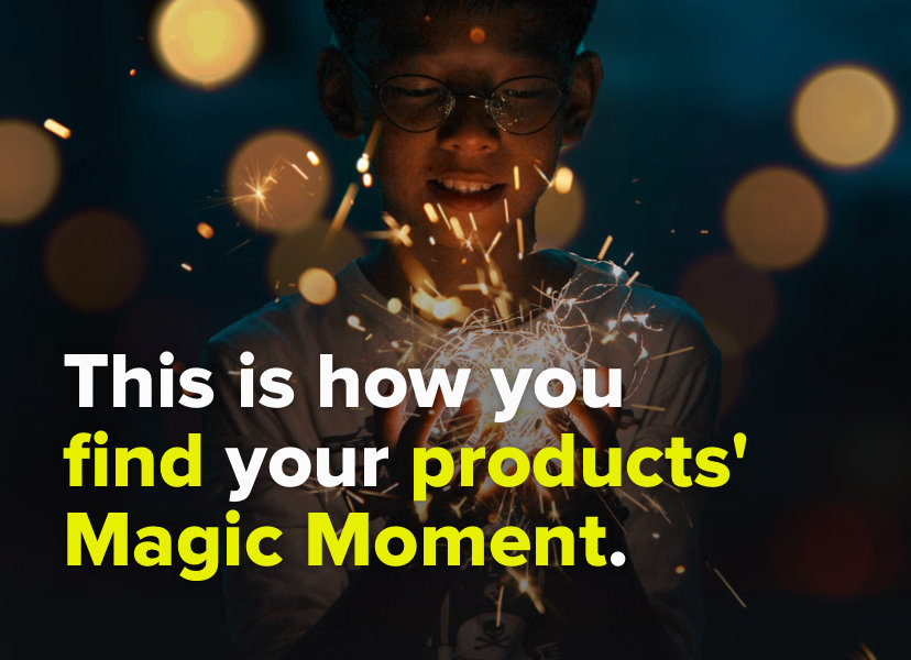 This is how you find your products' magic moment